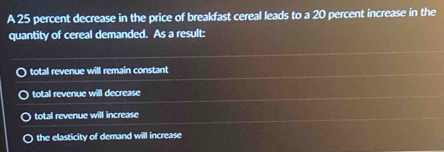 Solved: A 25 percent decrease in the price of breakfast cereal leads to ...