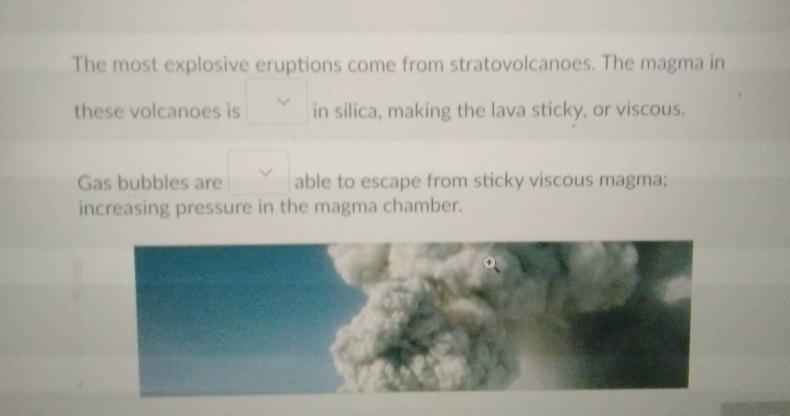 Solved: The most explosive eruptions come from stratovolcanoes. The ...