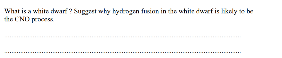 Solved: What is a white dwarf ? Suggest why hydrogen fusion in the ...