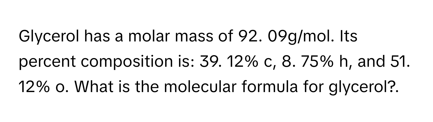 Solved: Glycerol has a molar mass of 92. 09g/mol. Its percent ...