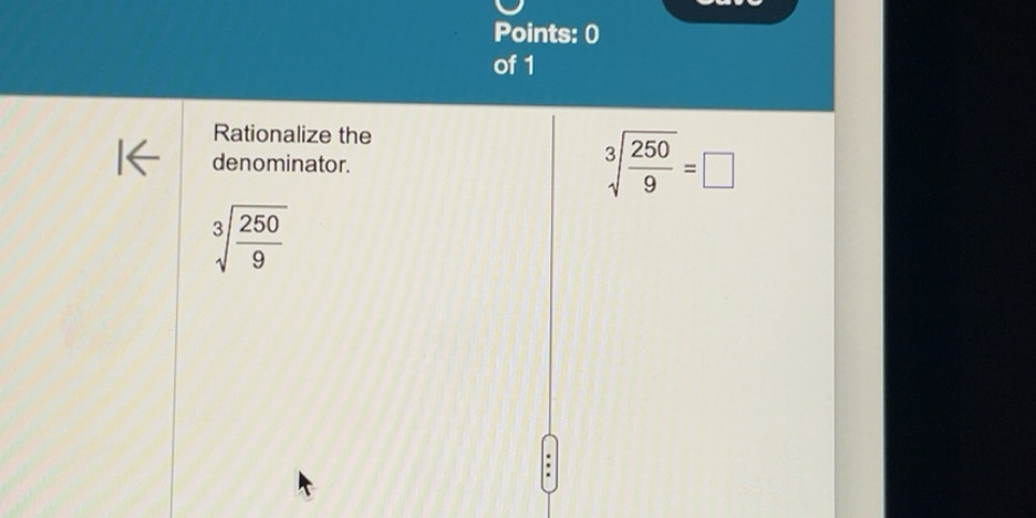 Solved: Rationalize the denominator. sqrt[3](frac 250)9= sqrt[3](frac ...