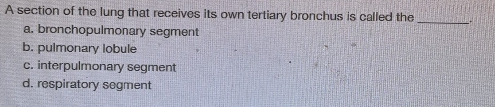 Solved: A section of the lung that receives its own tertiary bronchus ...