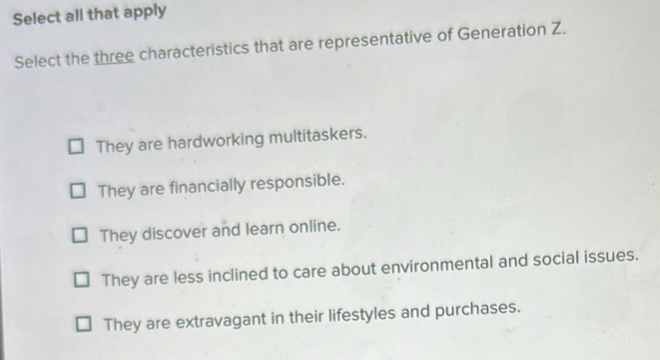 Solved: Select all that apply Select the three characteristics that are representative of ...