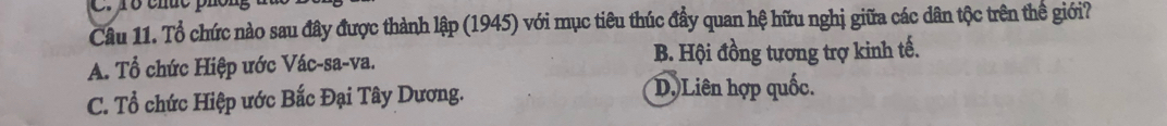 Giải quyết:chức phối Câu 11. Tổ chức nào sau đây được thành lập (1945) với mục tiêu thúc đầy quan hệ