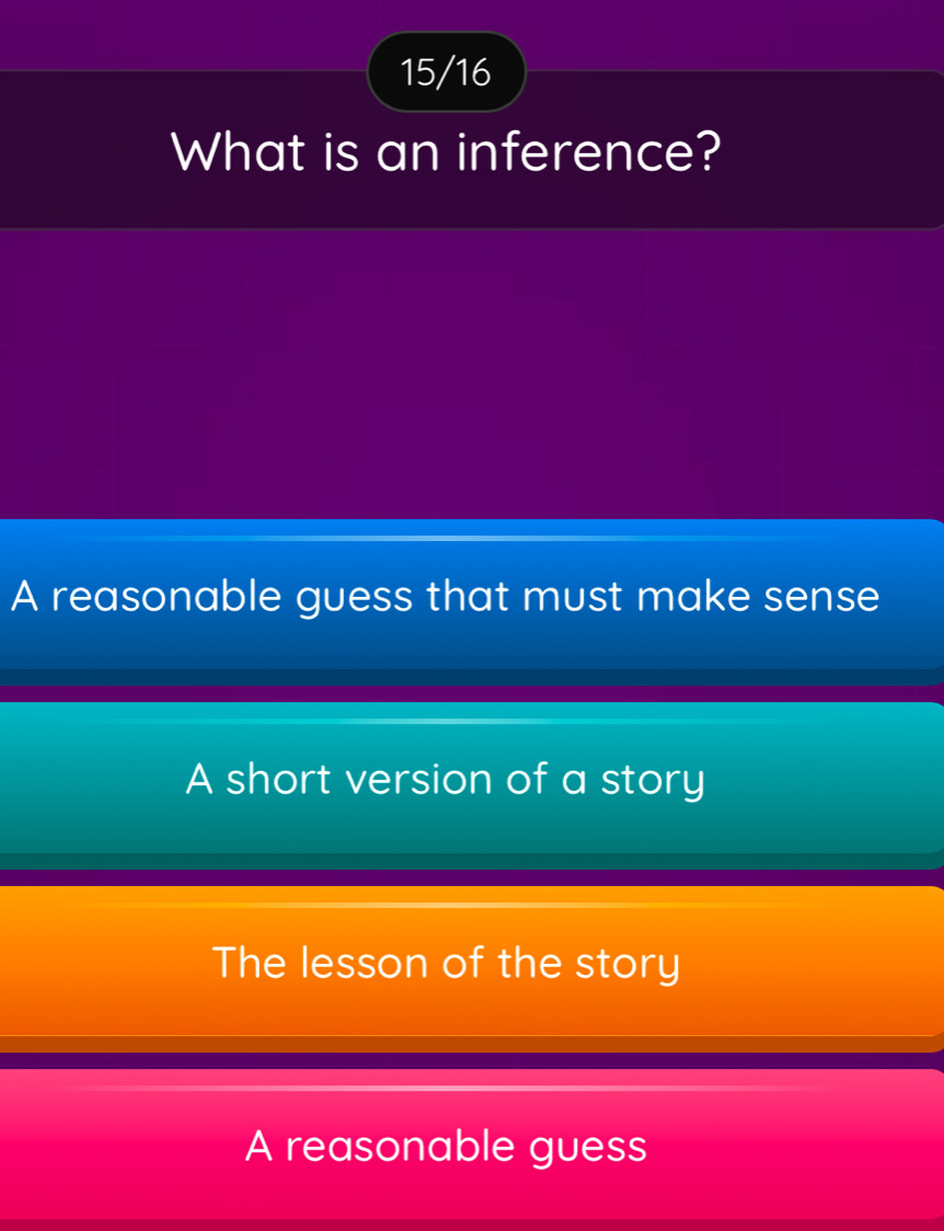 Solved: 15/16 What is an inference? A reasonable guess that must make ...