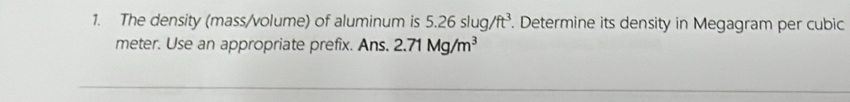 Solved: The density (mass/volume) of aluminum is 5.26slug/ft^3 ...