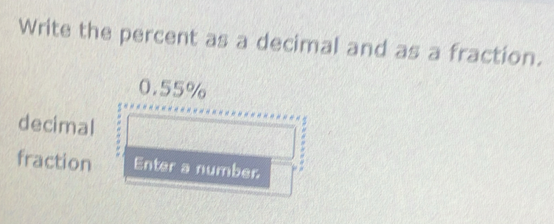 Solved: Write the percent as a decimal and as a fraction. 0.55% decimal ...