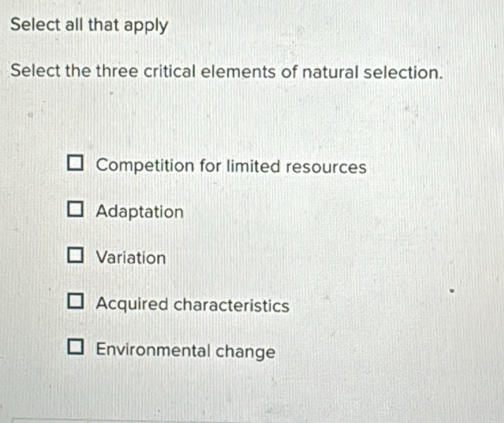 Solved: Select all that apply Select the three critical elements of natural selection ...