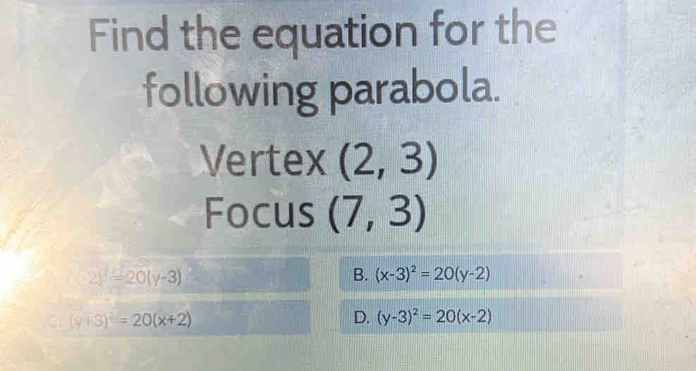 Find the equation for the following parabola. Vertex (2,3) Focus (7,3 ...