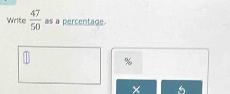 Solved: Write 47/50 as a percentage. % × [Math]
