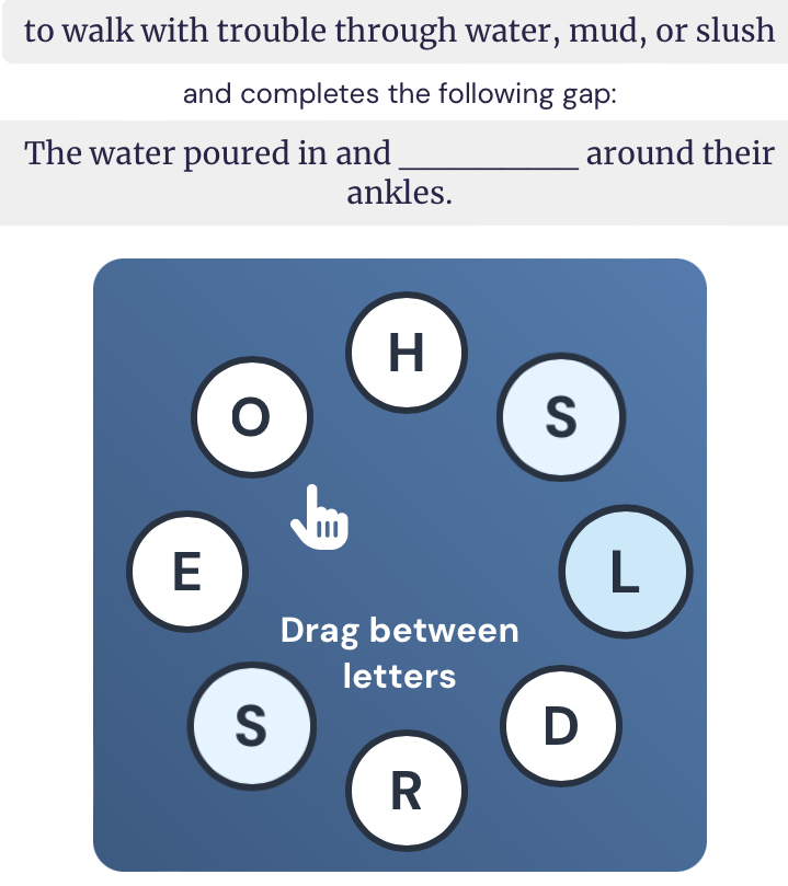 Solved: to walk with trouble through water, mud, or slush and completes ...