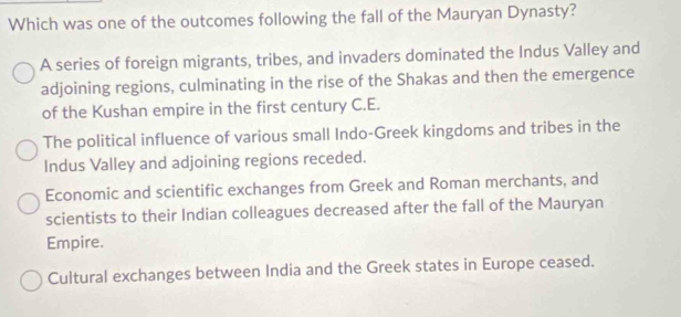Solved: Which was one of the outcomes following the fall of the Mauryan ...