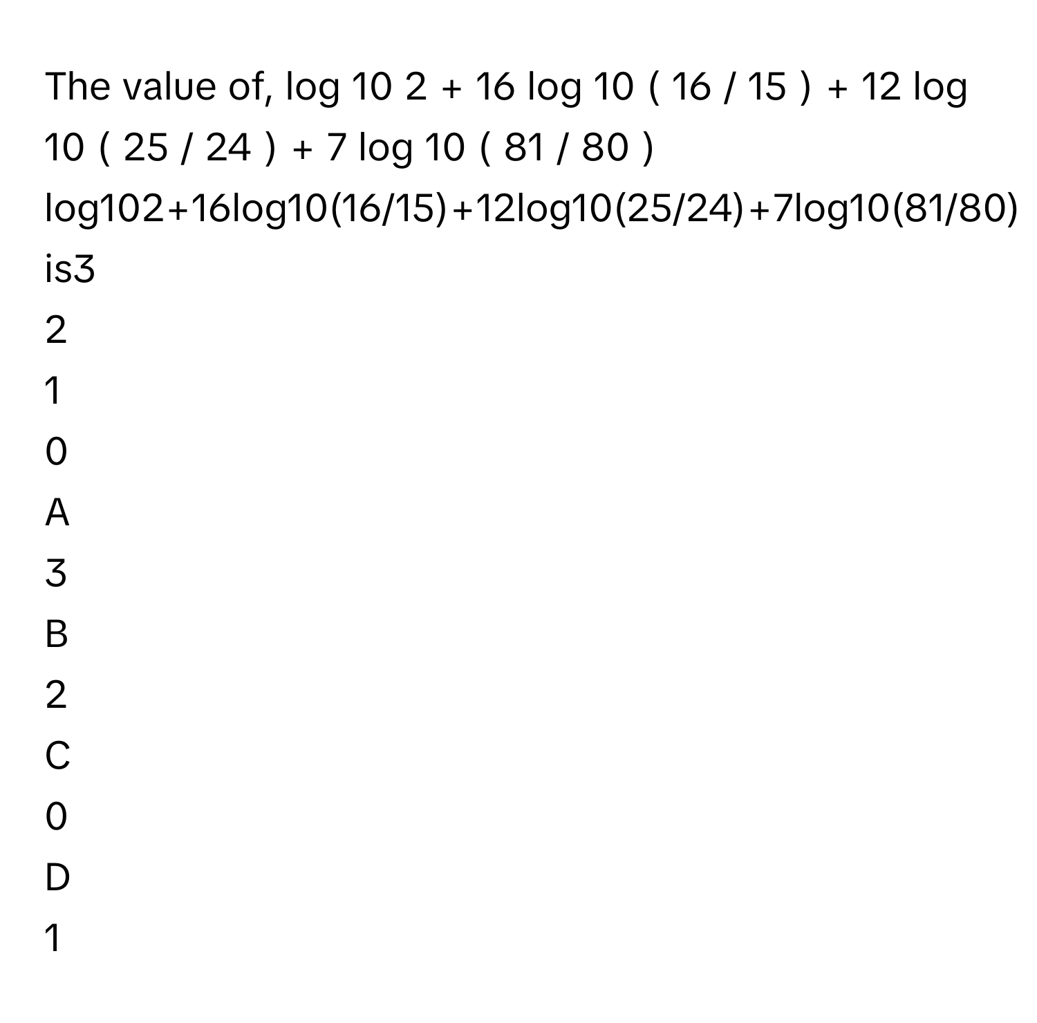Solved: The value of, log 10 2 + 16 log 10 ( 16 / 15 ) + 12 log 10 [Math]