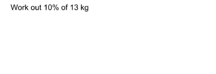 Solved: Work out 10% of 13 kg [Math]