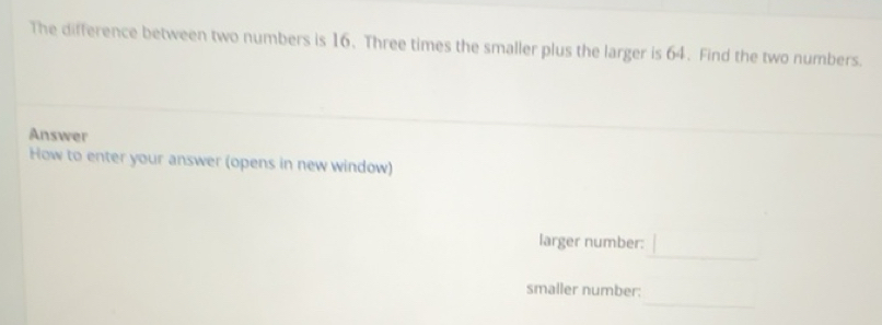 Solved: The difference between two numbers is 16. Three times the ...