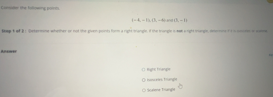 Solved: Consider the following points. (-4,-1),(3,-6) and (3,-1) Step 1 of 2 : Determine whether ...
