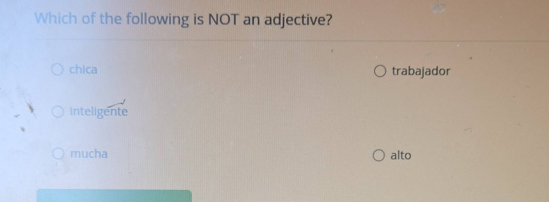 Solved: Which of the following is NOT an adjective? chica trabajador ...