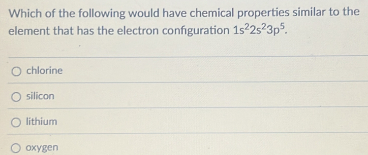 Solved: Which of the following would have chemical properties similar ...