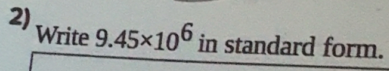 Solved: Write 9.45* 10^6 in standard form. [Math]