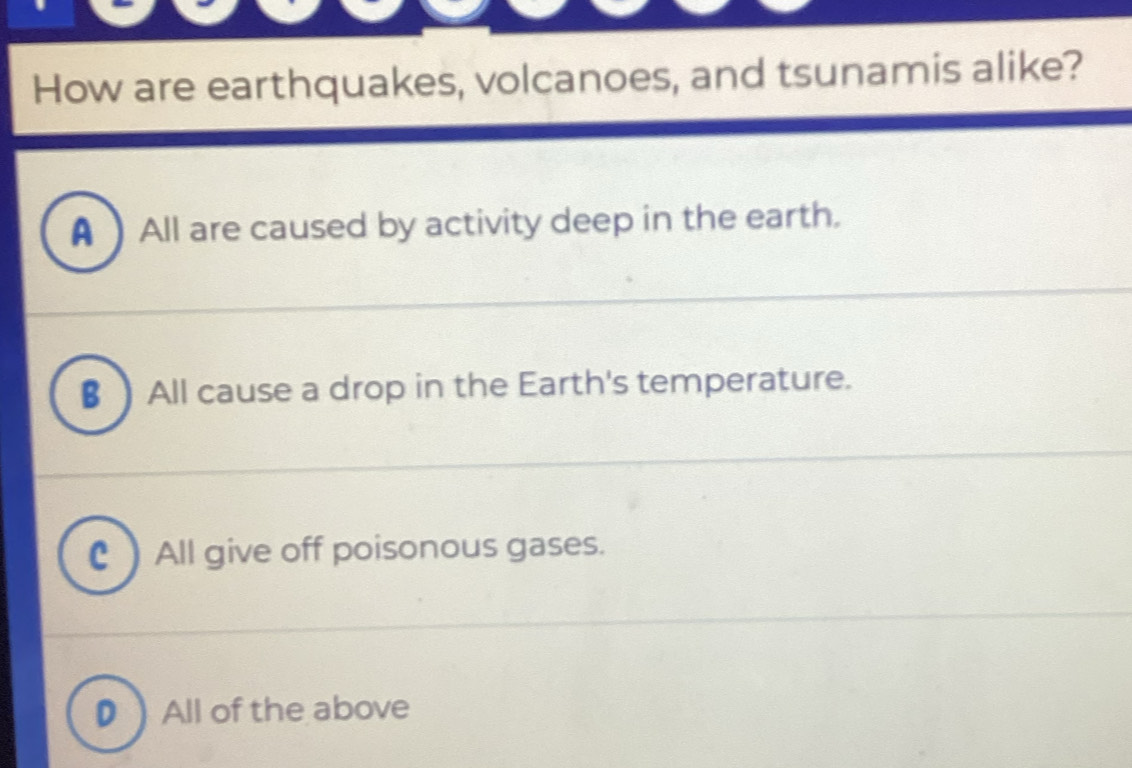 Resuelto:How are earthquakes, volcanoes, and tsunamis alike? A All are ...