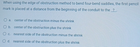 Solved: When using the edge of obstruction method to bend four-bend ...