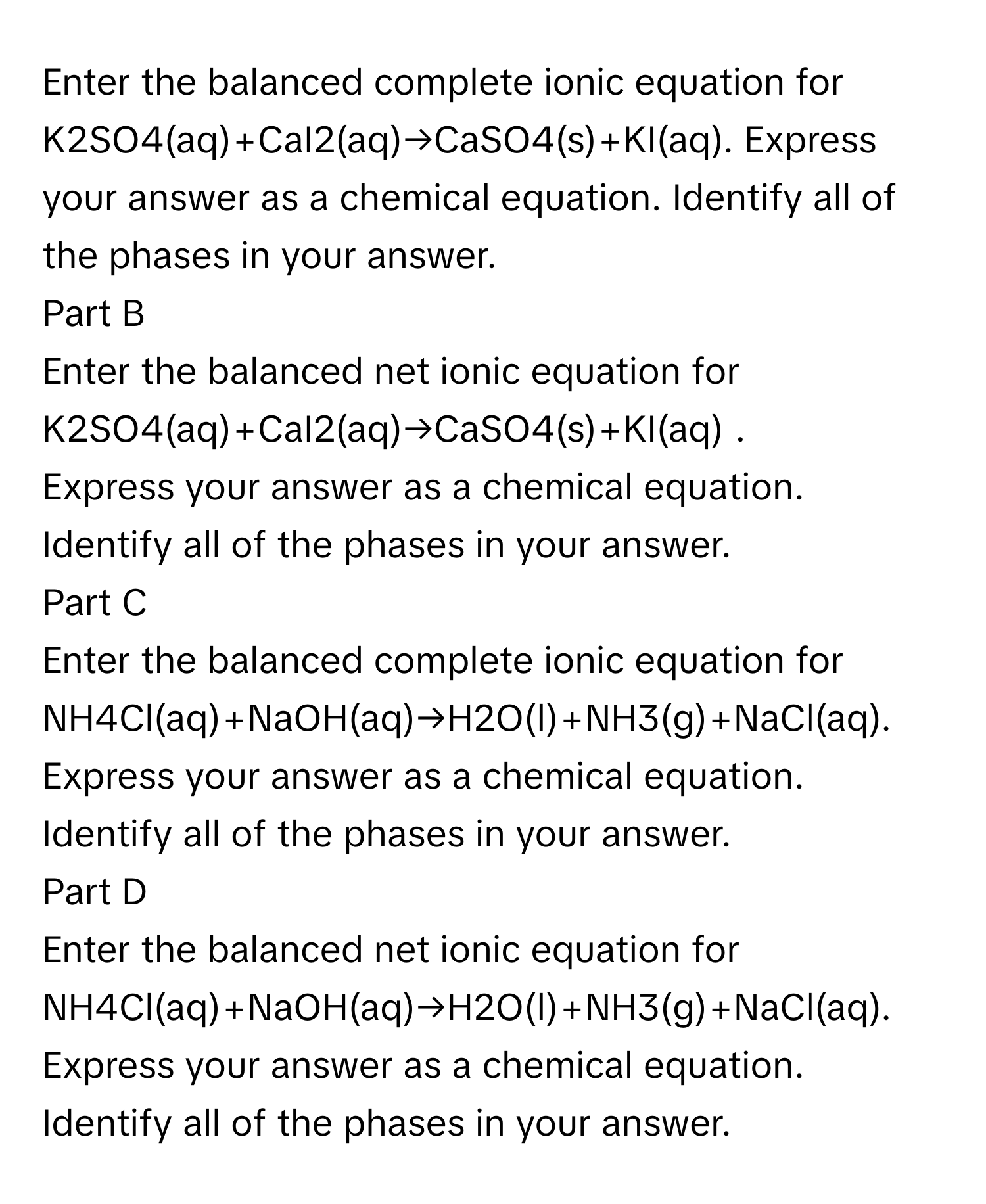 Solved: Enter the balanced complete ionic equation for K2SO4(aq)+CaI2 ...