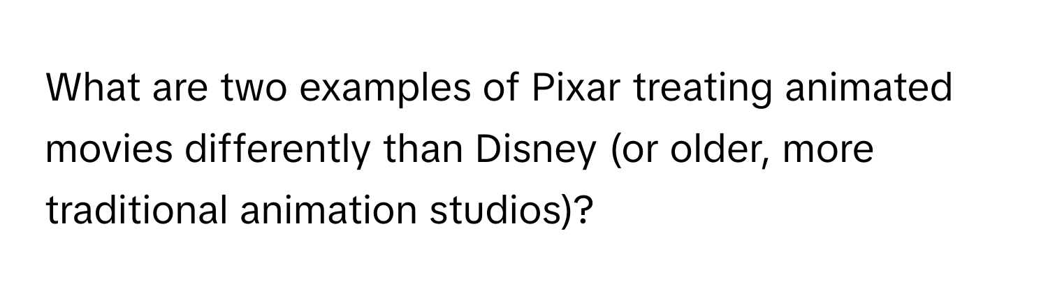 Solved: What are two examples of Pixar treating animated movies ...