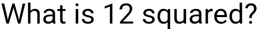 Solved: What is 12 squared? [Math]