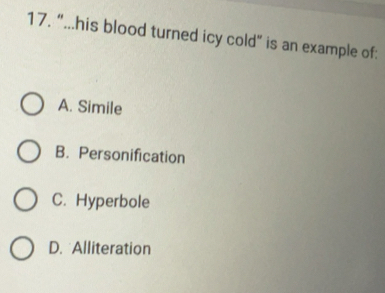 Solved: "...his blood turned icy cold" is an example of: A. Simile B ...