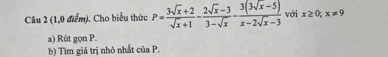 Giải quyết:(1,0 điểm). Cho biểu thức P= (3sqrt(x)+2)/sqrt(x)+1 - (2sqrt ...