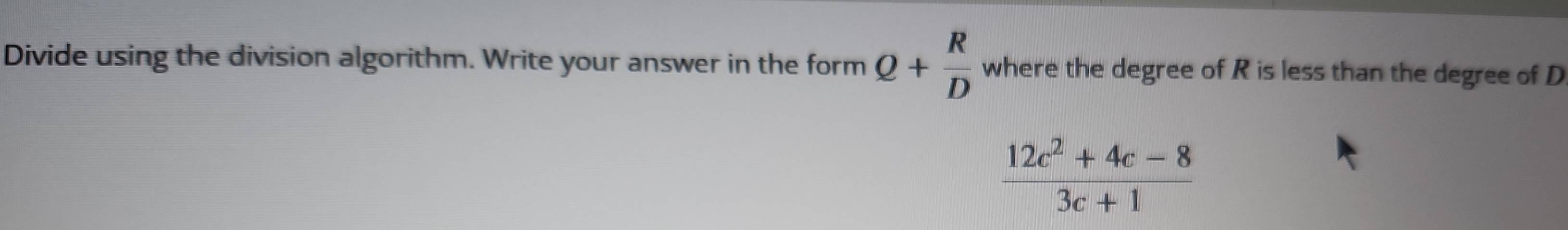 Solved: Divide using the division algorithm. Write your answer in the form Q+ R/D where the ...