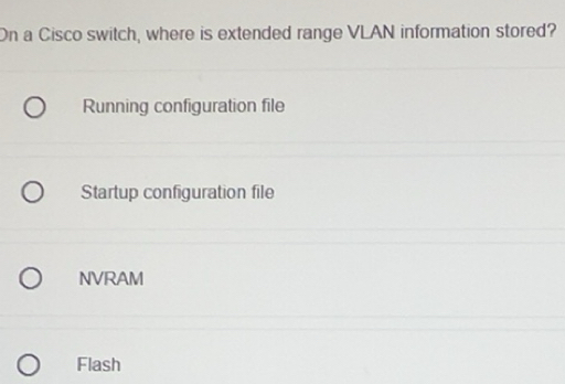 Solved: On a Cisco switch, where is extended range VLAN information stored? Running ...
