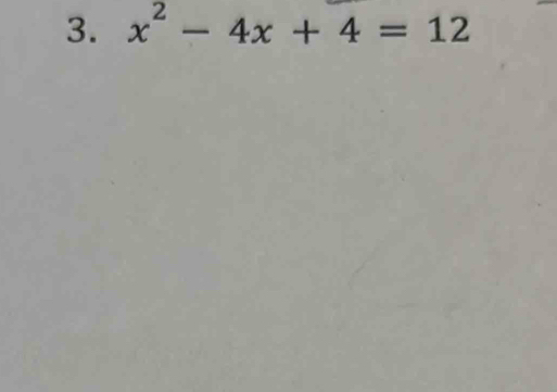 Solved: x^2-4x+4=12 [Math]