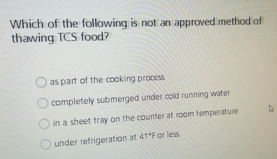 Solved: Which of the following is not an approved method of thawing TCS ...