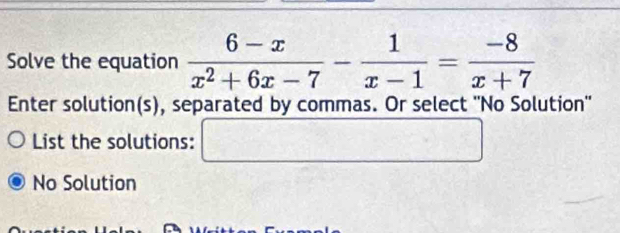 Solved: Solve the equation (6-x)/x^2+6x-7 - 1/x-1 = (-8)/x+7 Enter ...