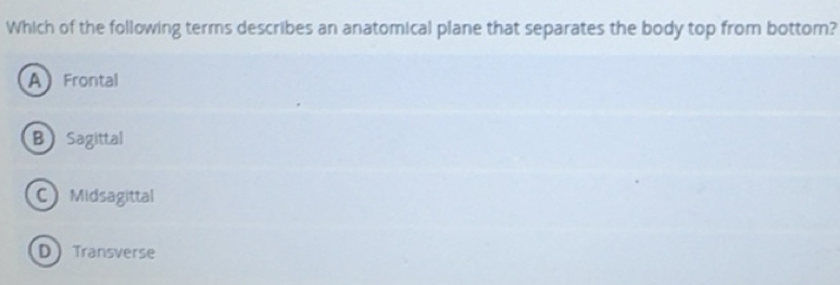 Solved: Which of the following terms describes an anatomical plane that ...