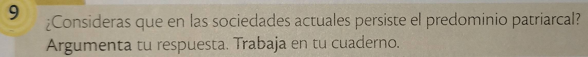 Resuelto:9 ¿Consideras que en las sociedades actuales persiste el ...