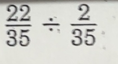 Solved: 22/35 / 2/35 [Math]