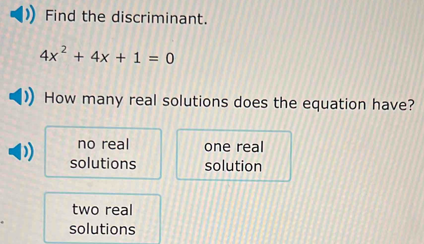 Solved: Find the discriminant. 4x^2+4x+1=0 How many real solutions does ...
