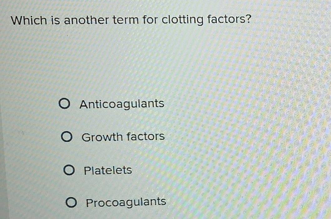 Solved: Which is another term for clotting factors? Anticoagulants ...