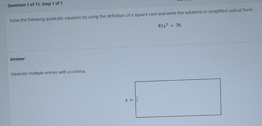 Solved: of 11, Step 1 of 1 Solve the following quadratic equation by ...