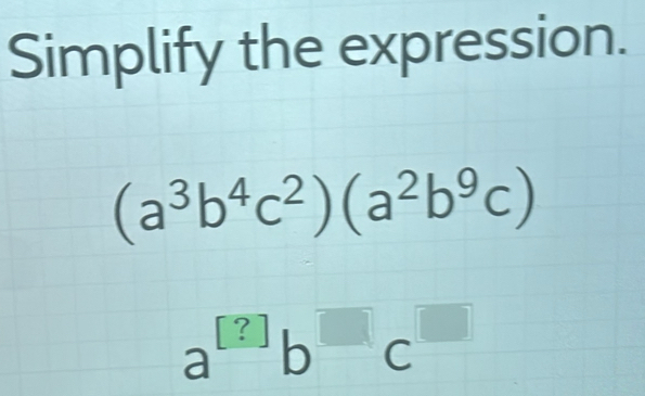 Solved: Simplify the expression. (a^3b^4c^2)(a^2b^9c) ? -1 b C [Math]