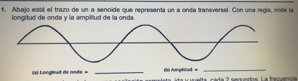 Resuelto:Abajo está el trazo de un a senoide que representa un a onda ...