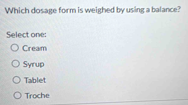 Solved: Which dosage form is weighed by using a balance? Select one ...