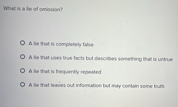 Solved: What is a lie of omission? A lie that is completely false A lie ...