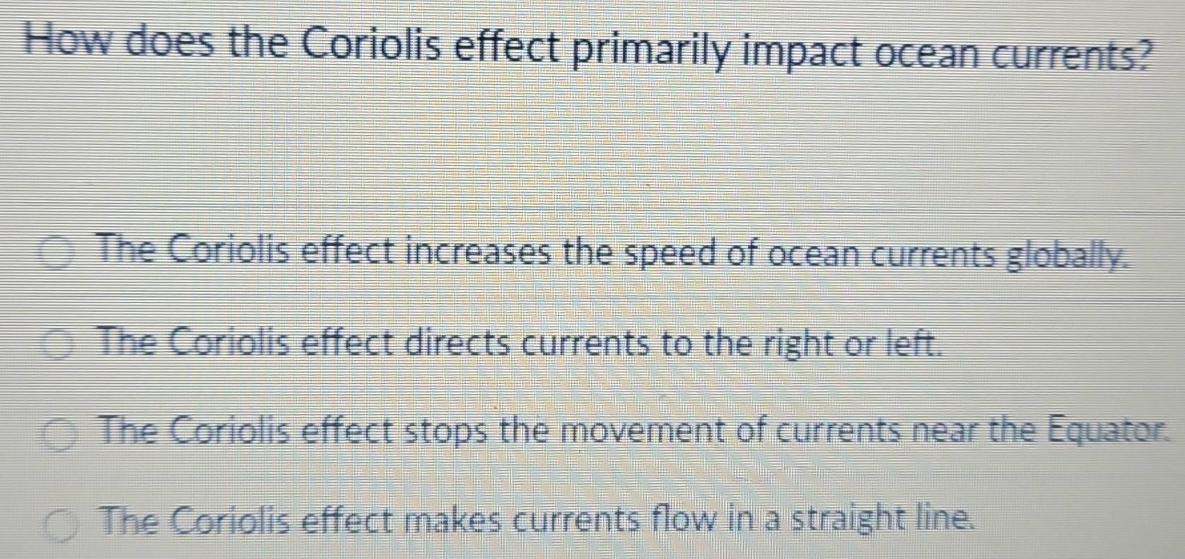 Solved: How does the Coriolis effect primarily impact ocean currents ...