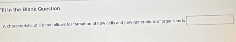 Solved: FIll in the Blank Question A characteristic of life that allows ...