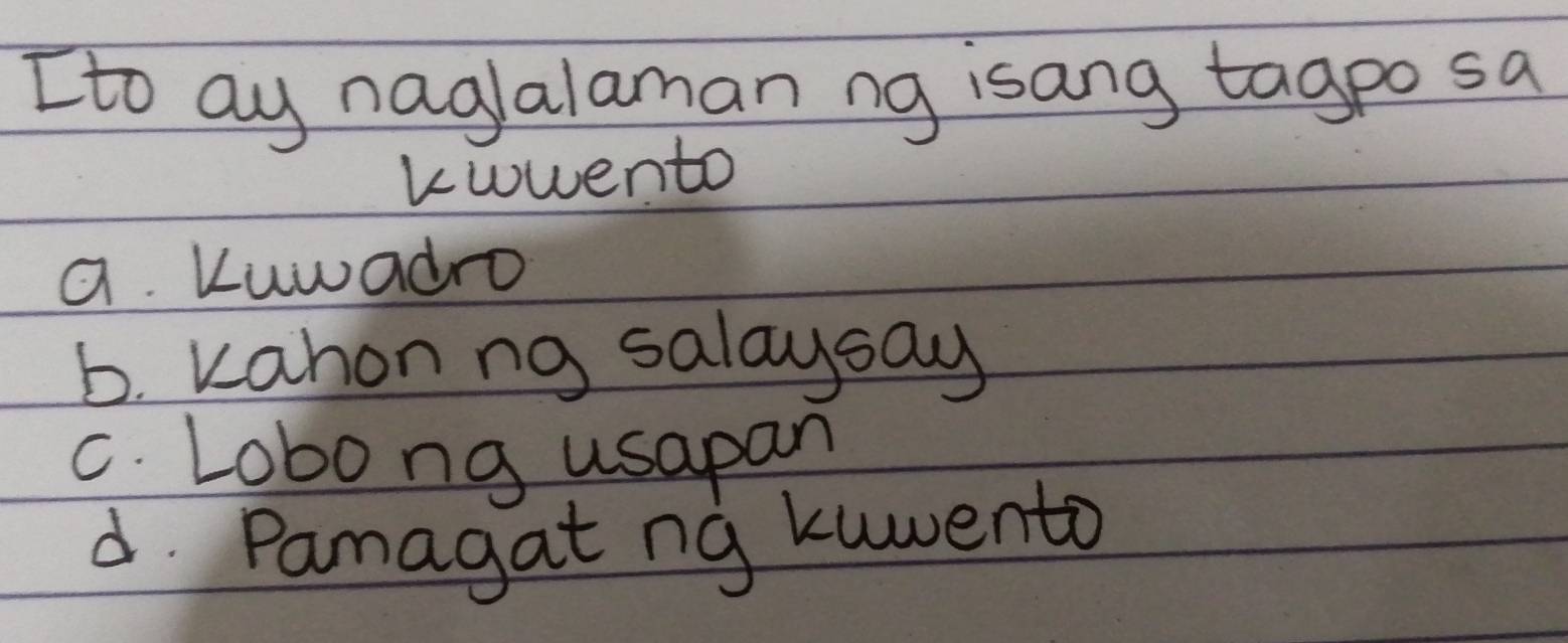 Solved: Ito ay naglalaman ng isang tagpo sa kuwento a. Kuwadro b ...