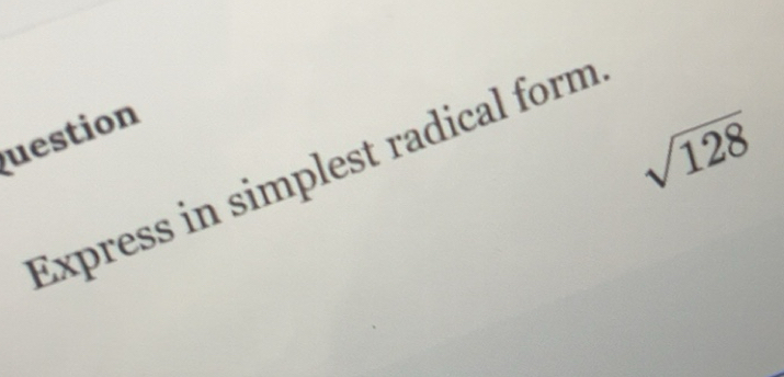 Solved: uestion sqrt(128) Express in simplest radical form [Math]