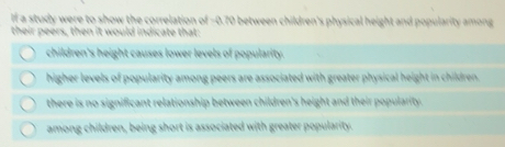 Solved: If a study were to show the correlation of -0.70 between ...